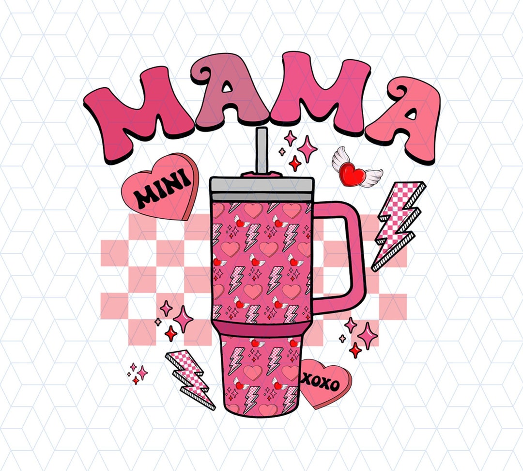 Mama Stanley Tumbler Valentine Png, Mama Mini Matching Valentines Png ...