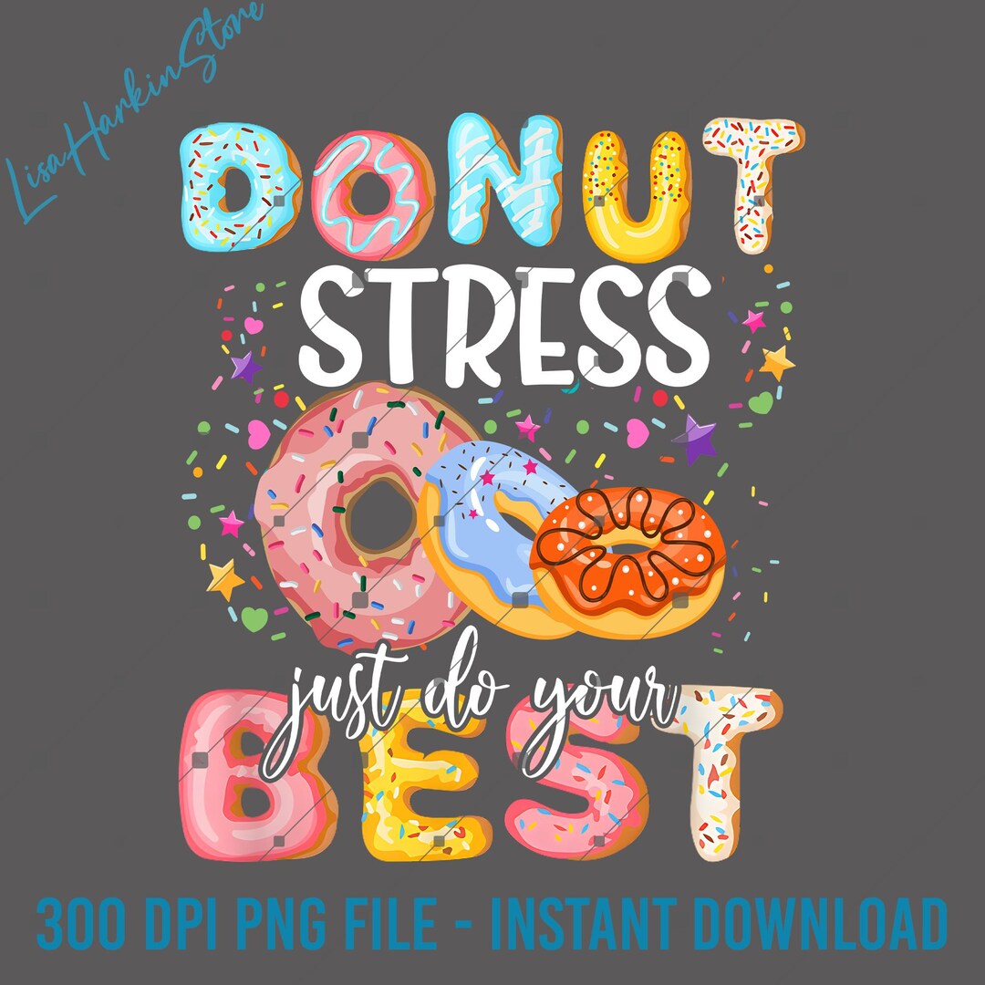 Donut Stress Just Do Your Best Png, Test Day Png, Staar Day Png, State ...