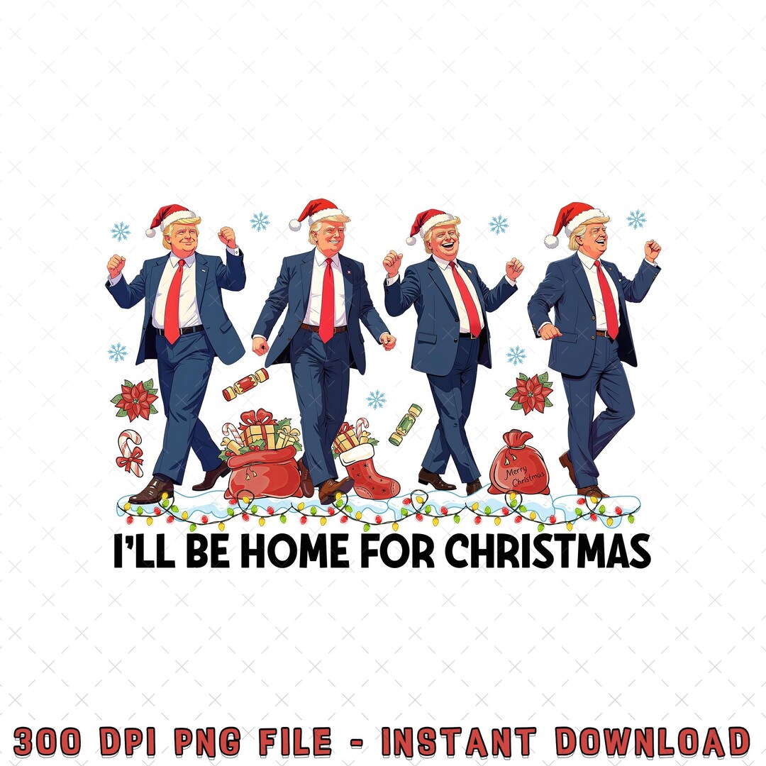 Trump I'll Be Home for Christmas PNG, Trump Christmas PNG, Trump With ...