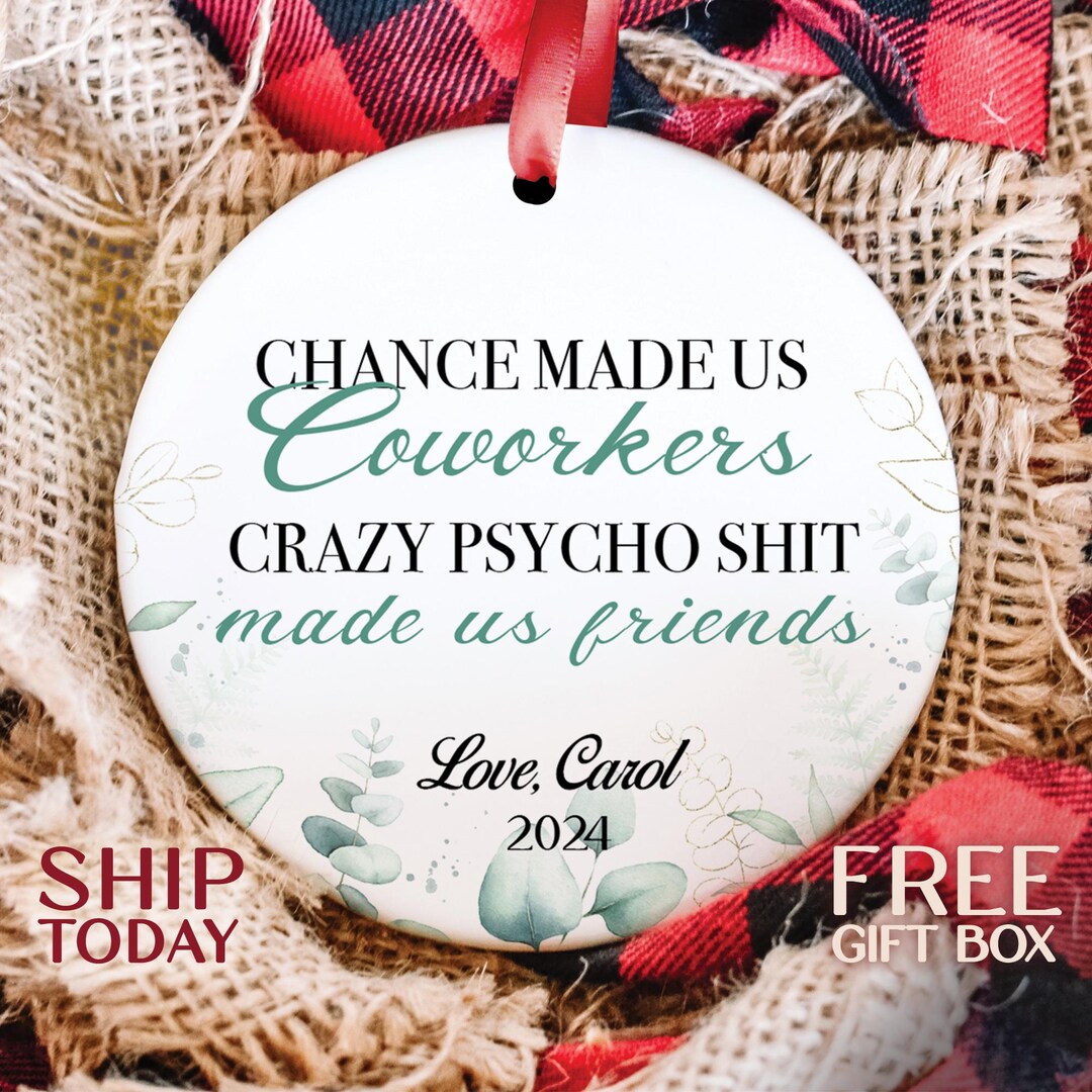Chance Made Us Coworkers Crazy Psycho Shit Made Us Friends Ornament ...