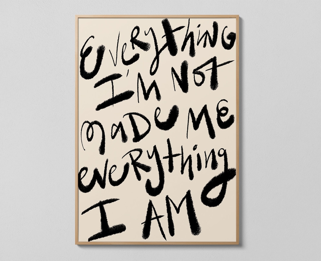 Kanye West Inspired Print Everything I'm Not Made Me Everything I Am ...