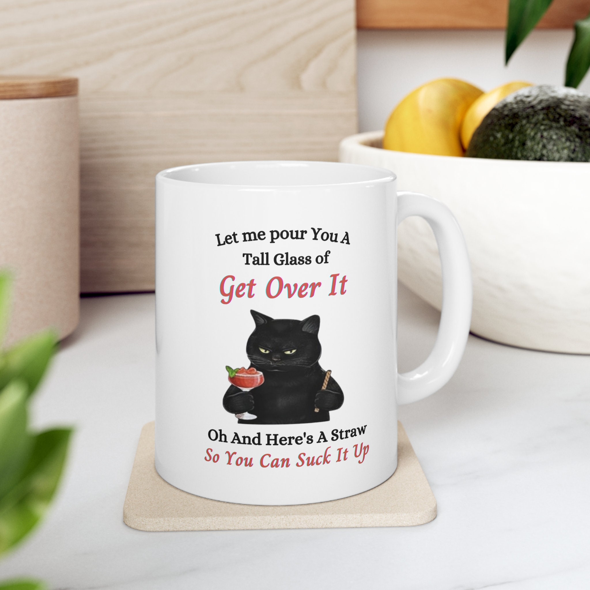 Funny Black Cat Mug Let Me Pour You A Tall Glass of Get Over It Mug ...