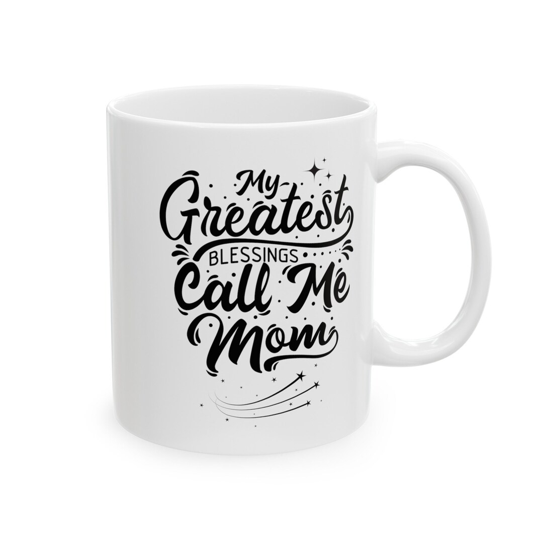My Greatest Blessings Call Me Mom Mug Mothers Day Mug Mothers Day