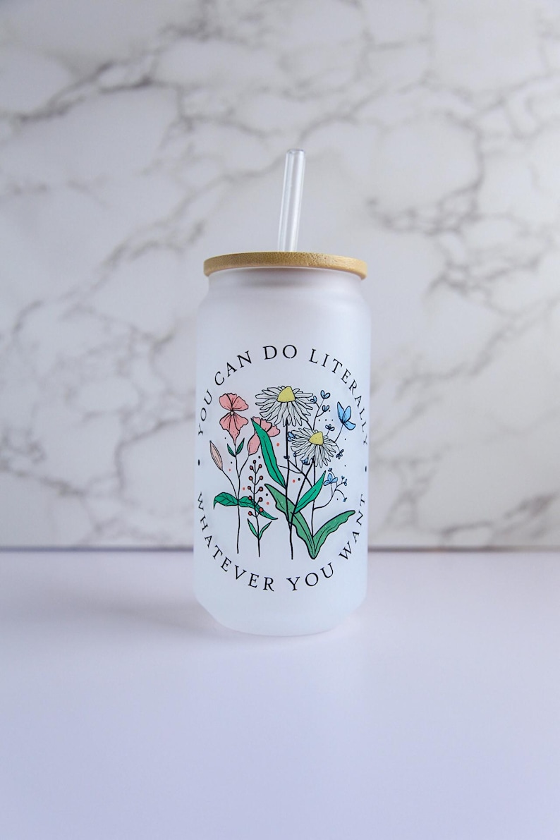 You Can Do Literally Whatever You Want 18 Oz Frosted Glass Can, Lid and ...