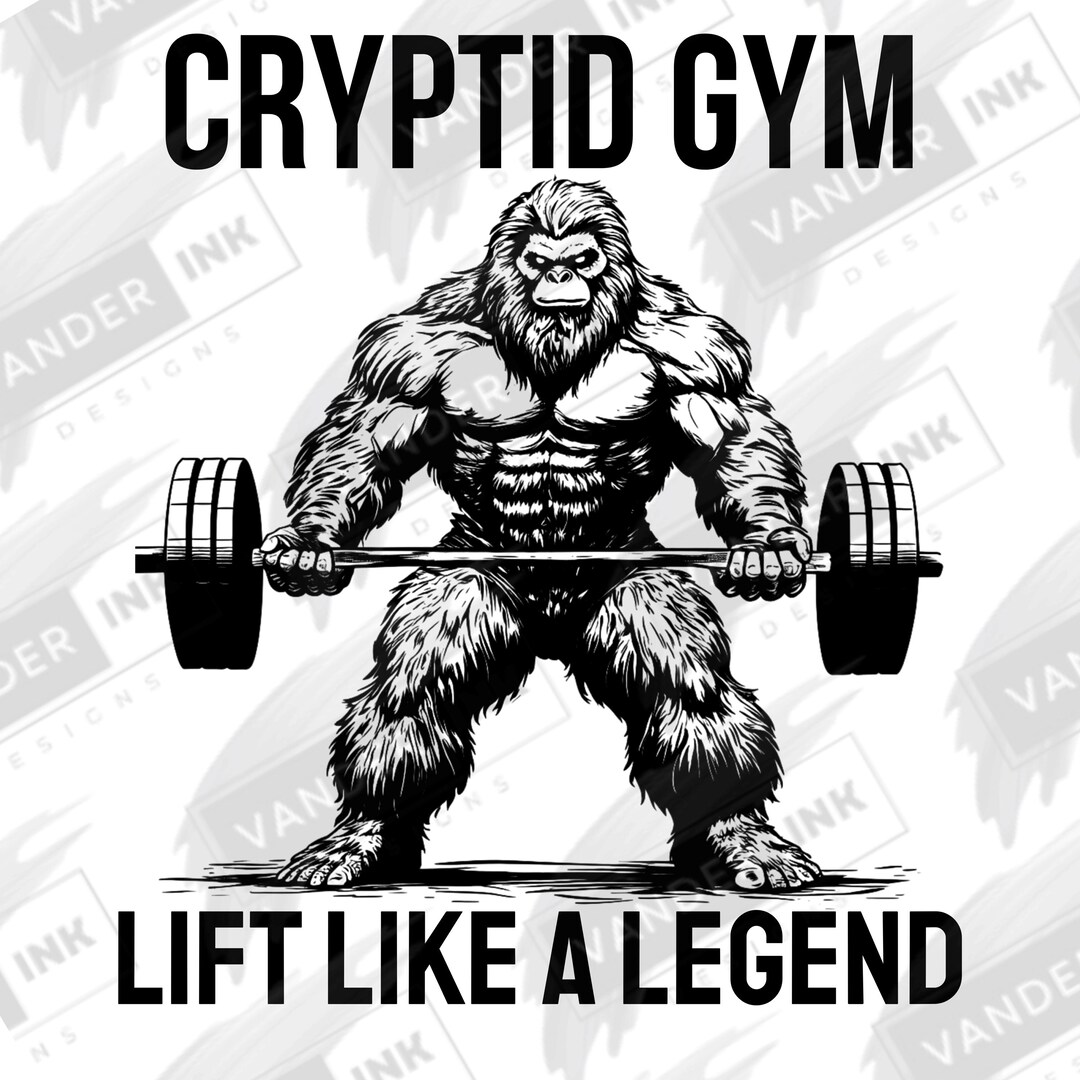 Bigfoot Sasquatch Cryptid Gym Lift Like A Legend SVG PNG Digital ...