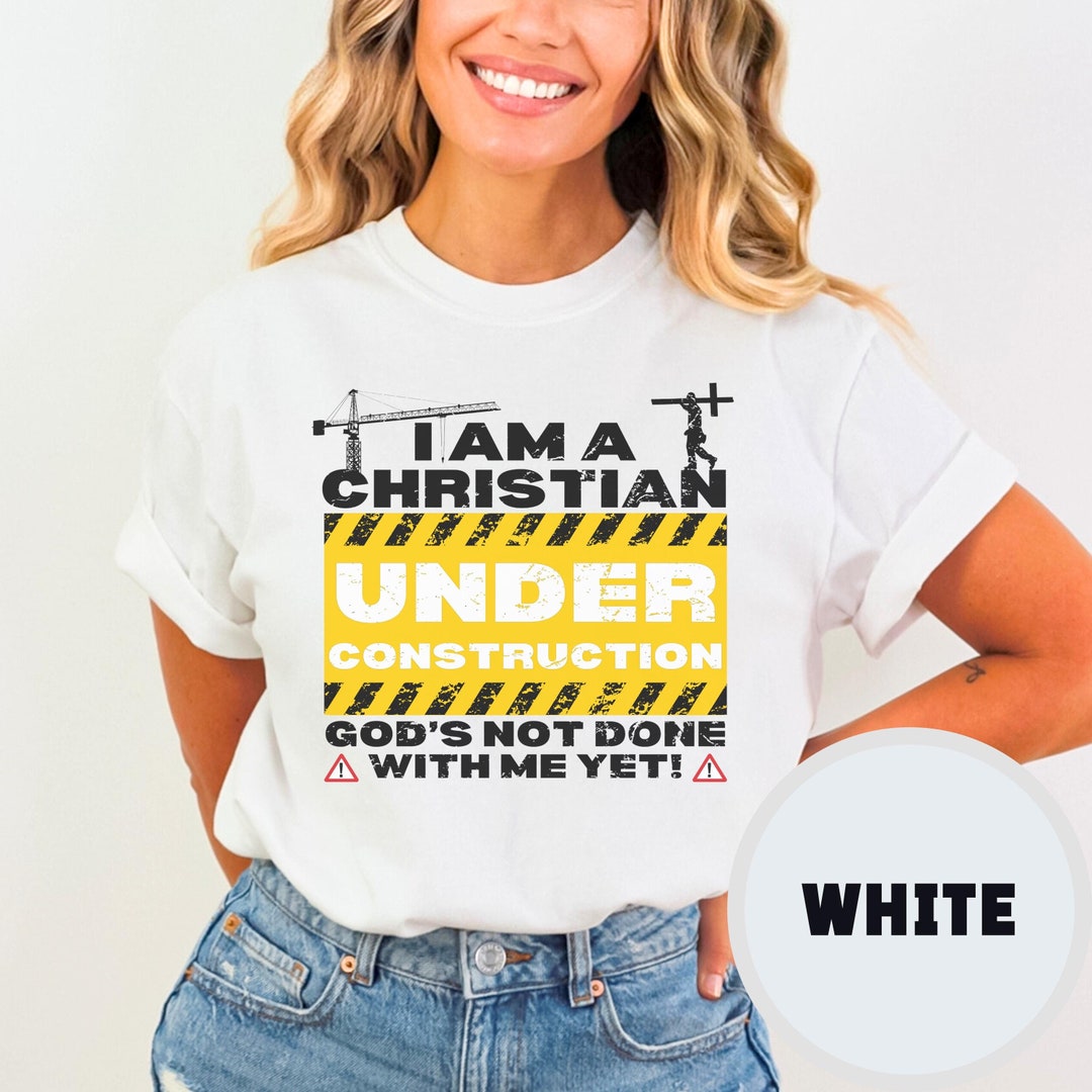 Christian Under Construction T-shirt Gift for Christian Jesus Christ ...