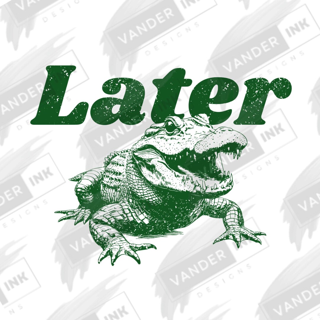 Later Gator PNG SVG Digital Download Funny Distressed Retro Alligator ...