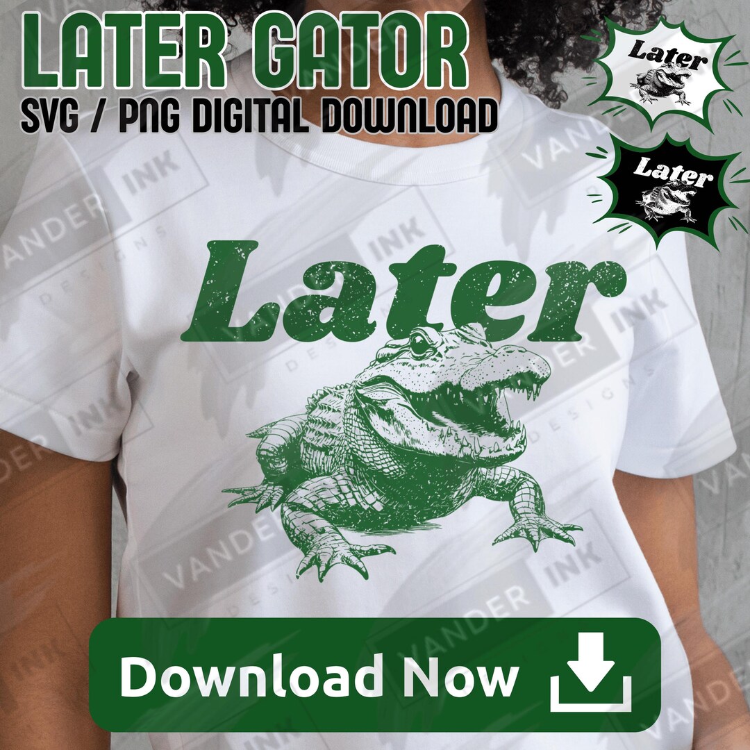 Later Gator PNG SVG Digital Download Funny Distressed Retro Alligator ...