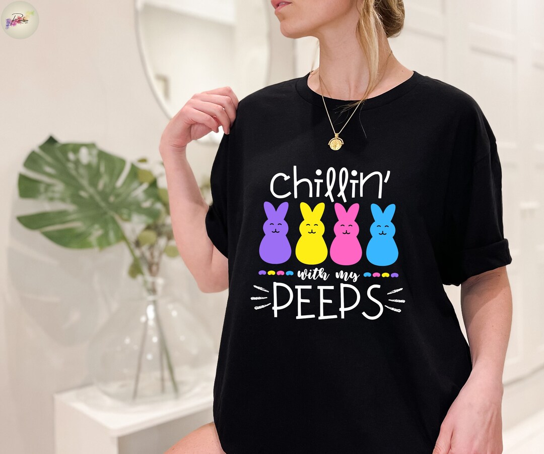 Chillin With My Peeps T-shirt, Easter Day Shirt, Easter Peeps Tee, Cute ...
