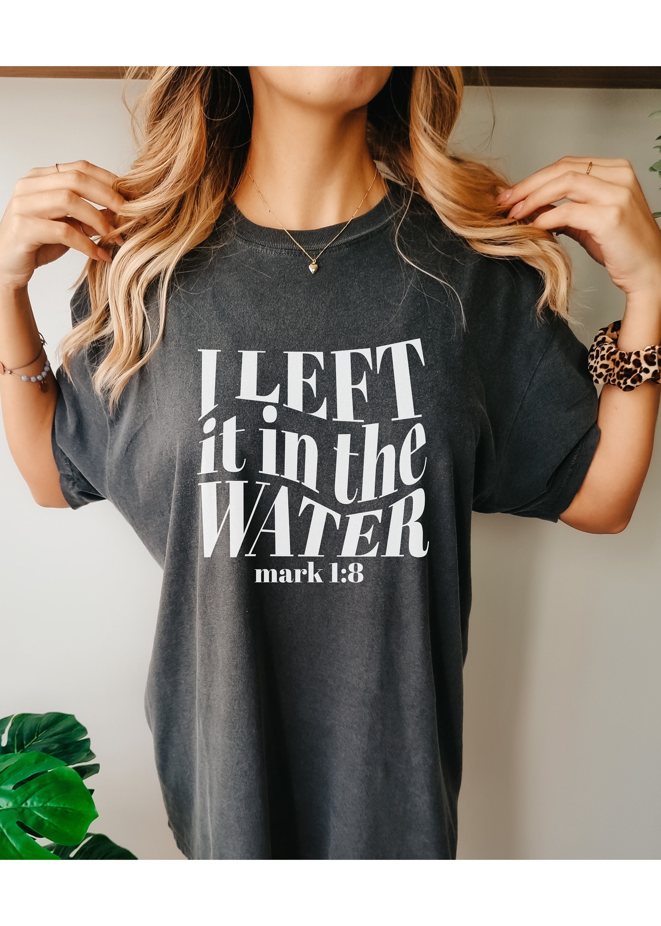 Left It in the Water, Baptism Shirt, Baptism Gift for Women and Men ...