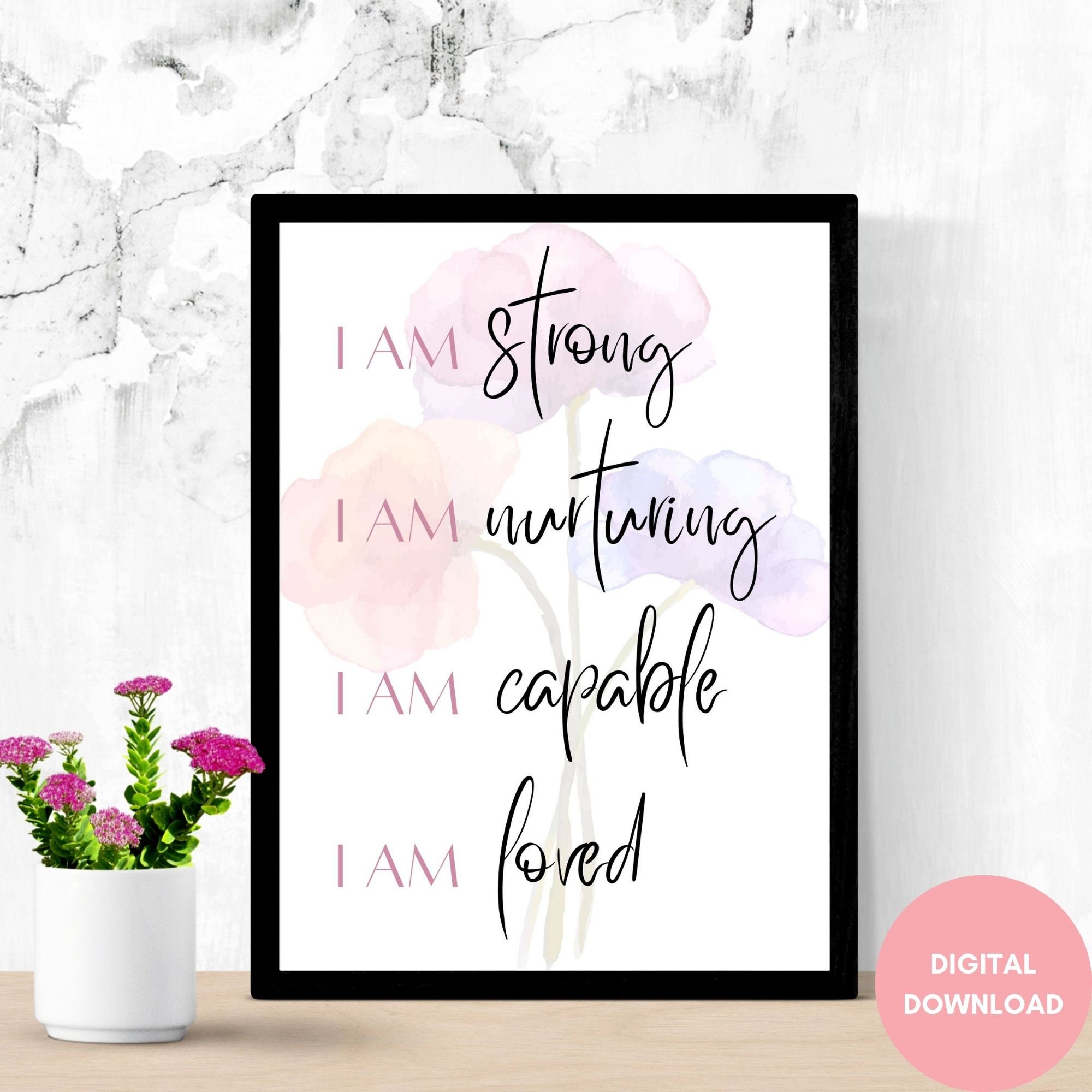 Positive Affirmation Printable Wall Art, I Am Strong, I Am Nurturing, I ...