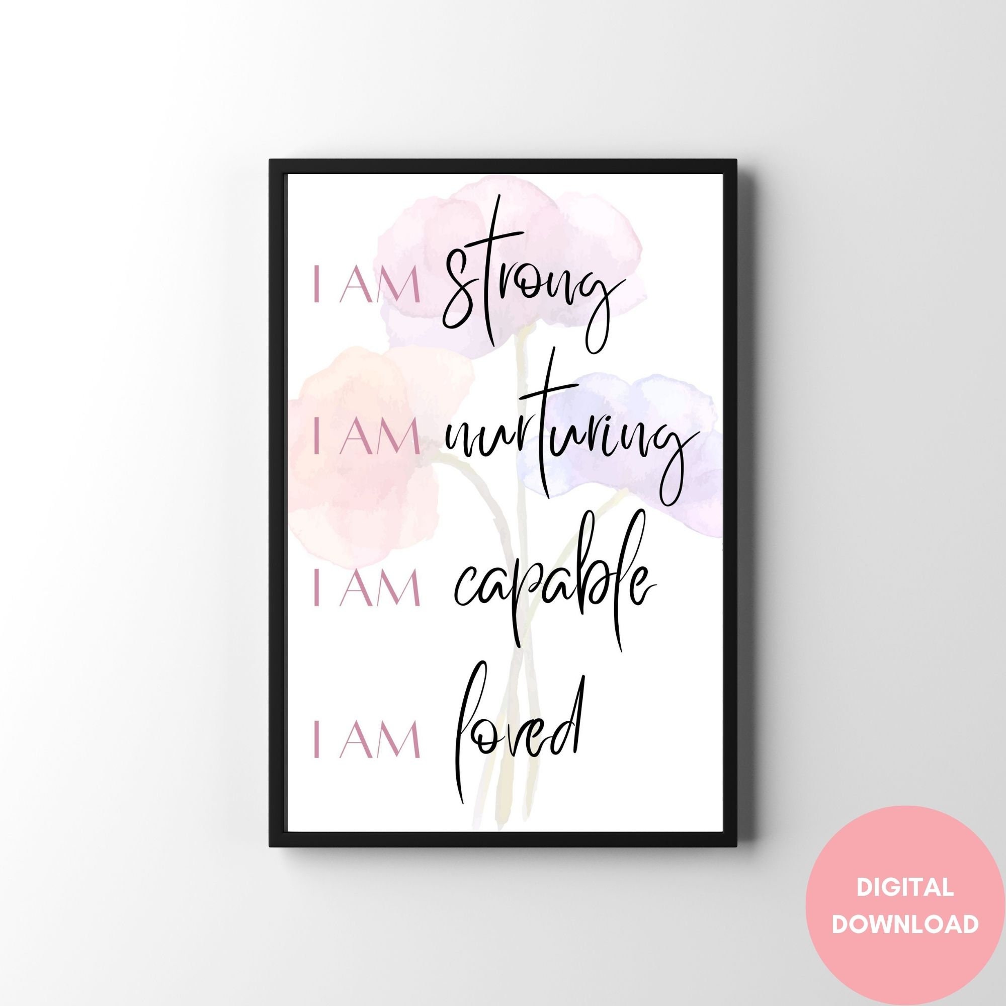 Positive Affirmation Printable Wall Art, I Am Strong, I Am Nurturing, I ...