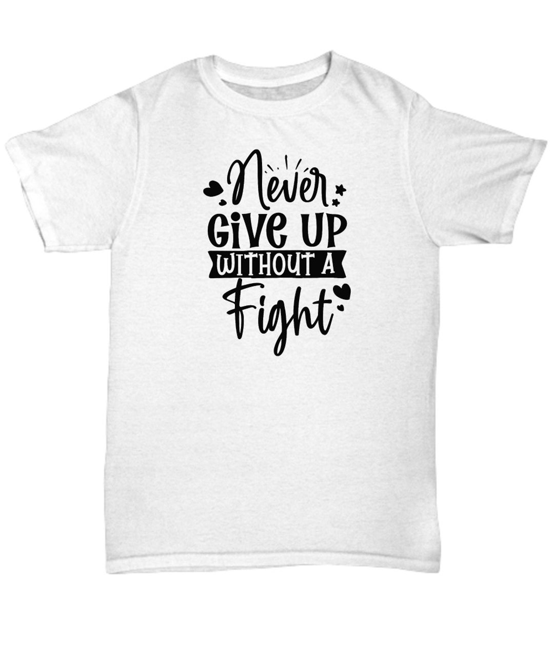 Never Give Up Without A Fight Inspirational T shirt Etsy never-give-up-without-a-fight-inspirational-t-shirt-etsy