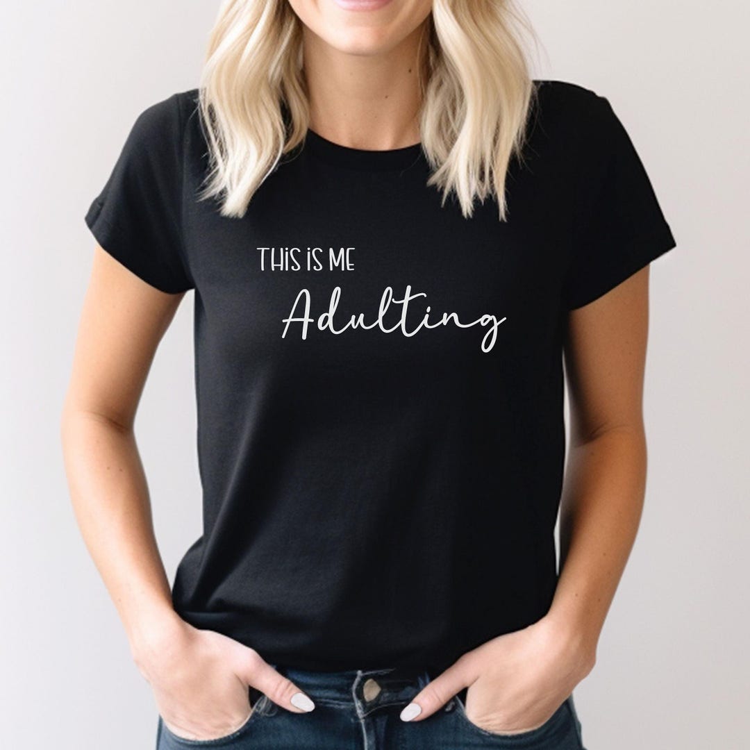 Adulting Tshirt, 18th Birthday Gift, Sarcastic Adult Tshirt, Age of ...
