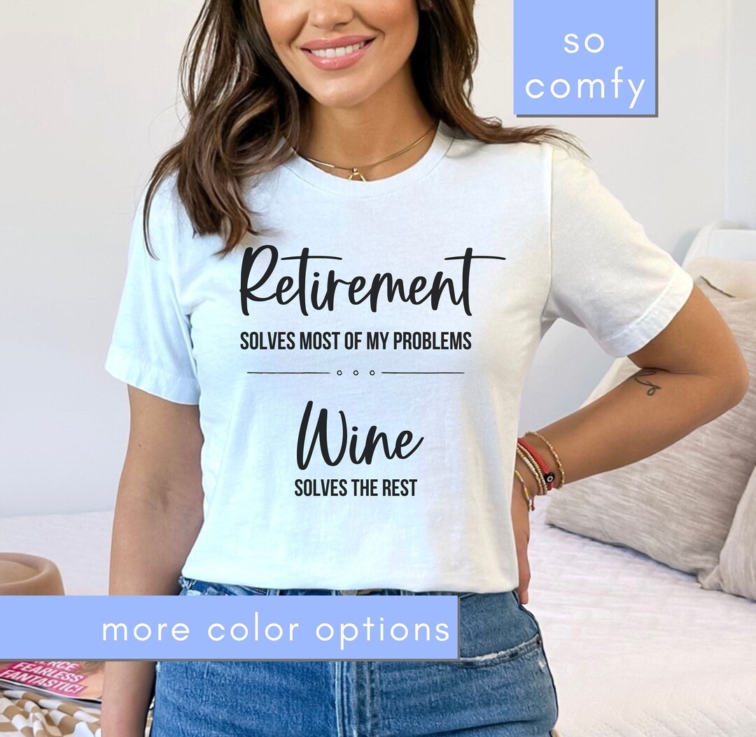 Retirement Tshirt, Retirement Gift for Wine Lover, Retirement Solves ...