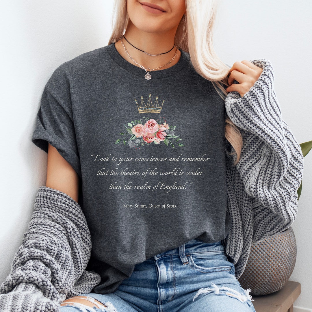 Mary Stuart Quote T Shirt, Queen of Scots Shirt, Floral T-shirt, Flower ...