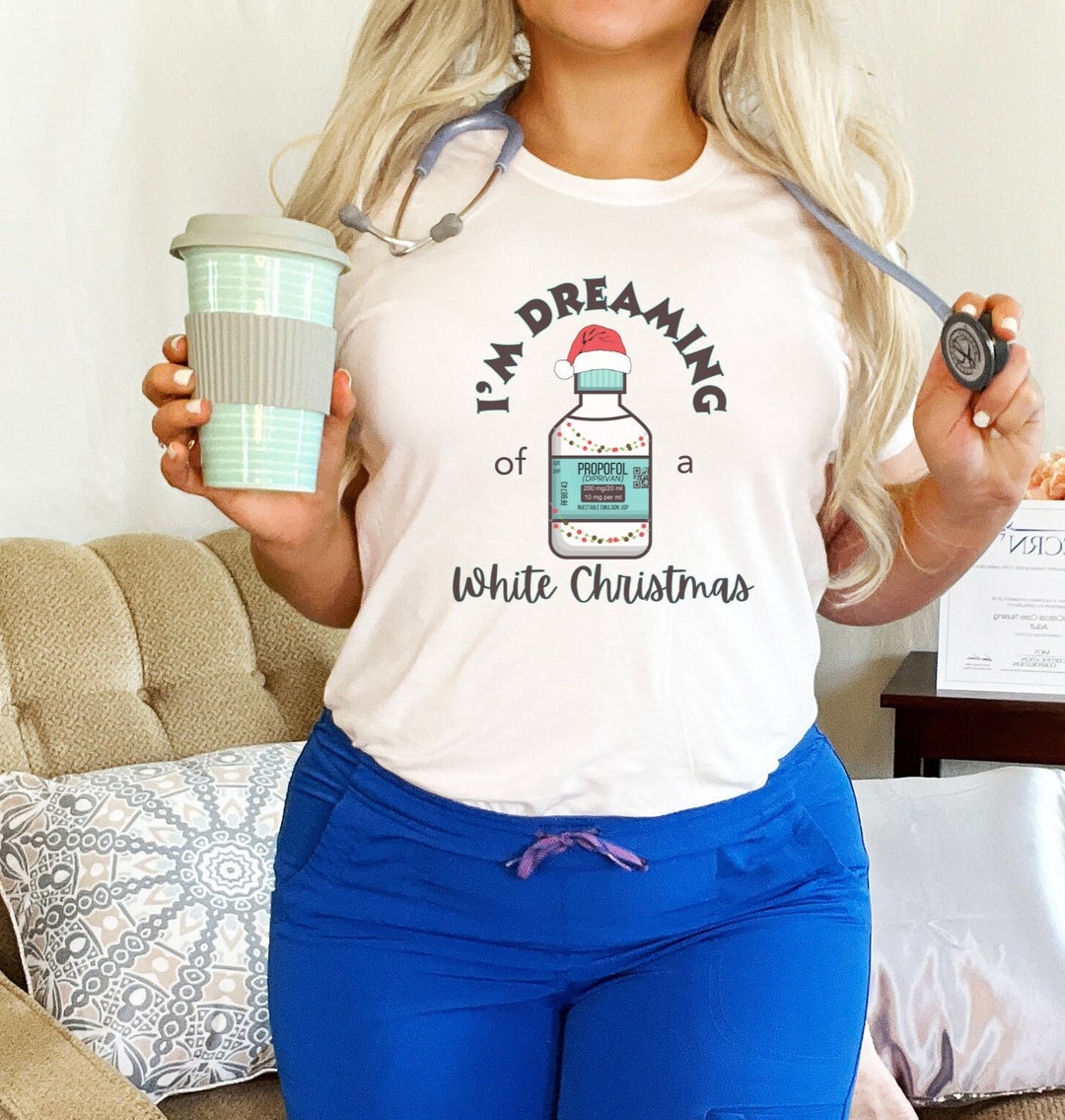 Propofol Christmas Shirt for Nurse I'm Dreaming of a White Christmas ...