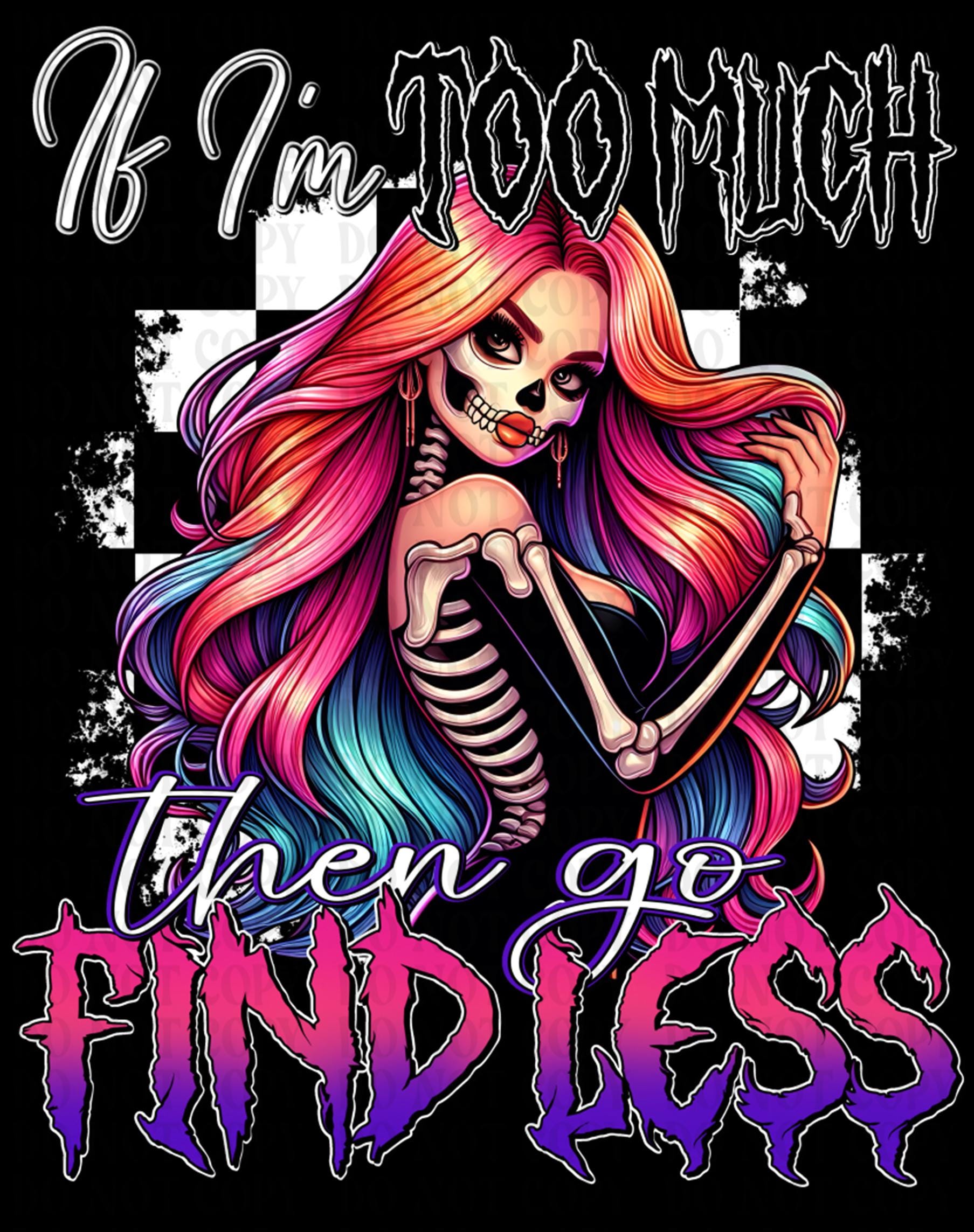 If I Am Too Much Then Go Find Less Png, Ready to Press, DTF Transfers ...