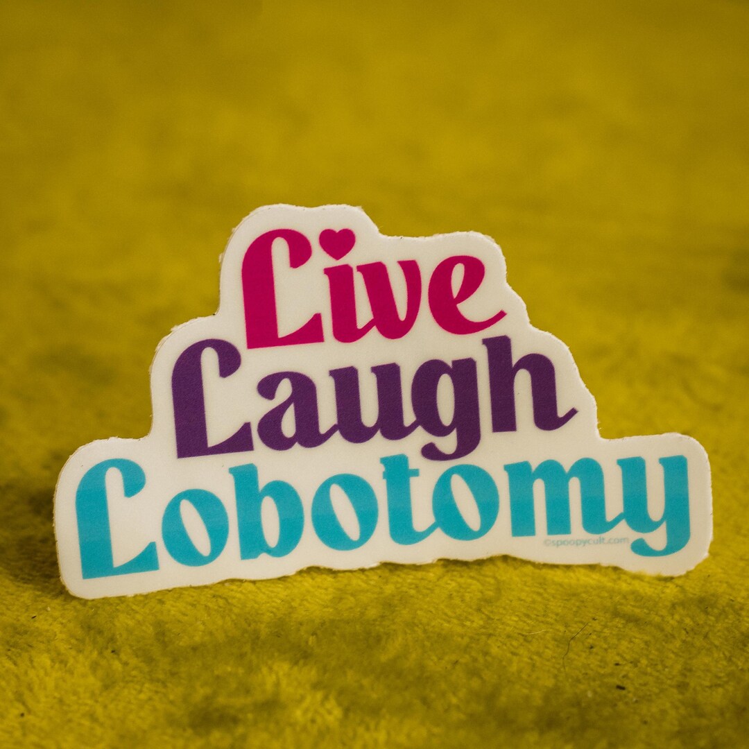 Live Laugh Lobotomy Vinyl Sticker - Etsy