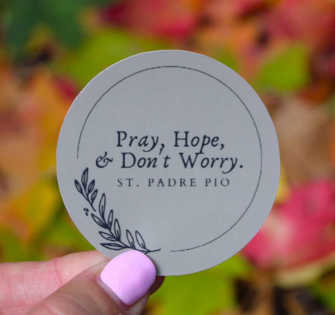 Saint Padre Pio Pray, Hope, & Don't Worry Christian Laminated Vinyl Sticker/decal - Etsy