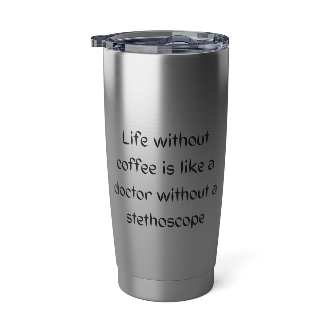 Life Without Coffee is Like a Doctor Without a Stethoscope - Etsy