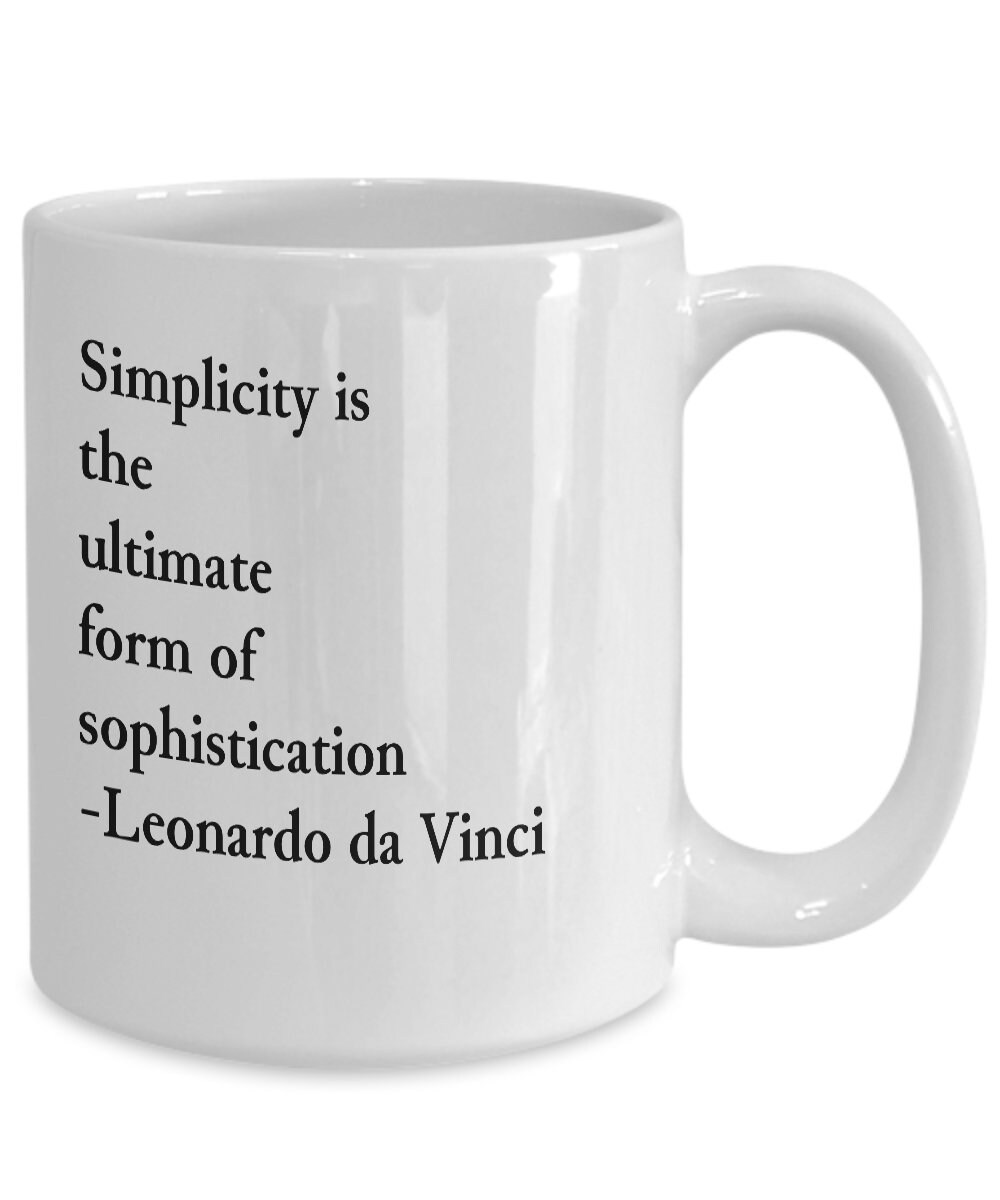 Simplicity Is The Ultimate Form Of Sophistication Leonardo Da Vinci