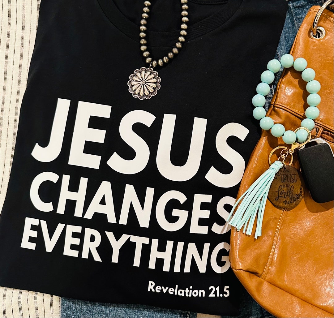 Jesus Changes Everything,christian T-shirt,black and White, Christian ...