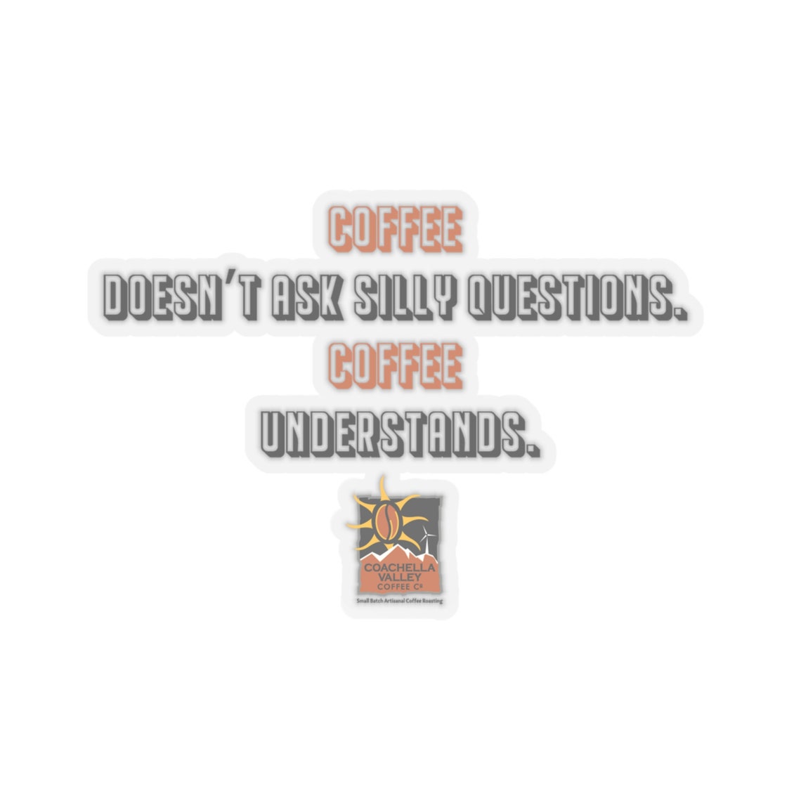 Coffee Doesn't Ask Silly Questions. Coffee Understands. Kiss-cut ...