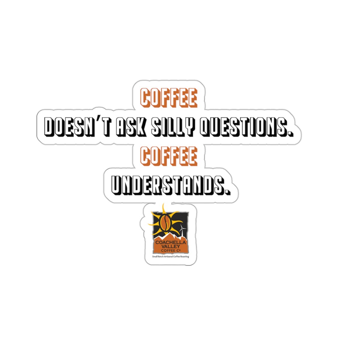 Coffee Doesn't Ask Silly Questions. Coffee Understands. Kiss-cut ...