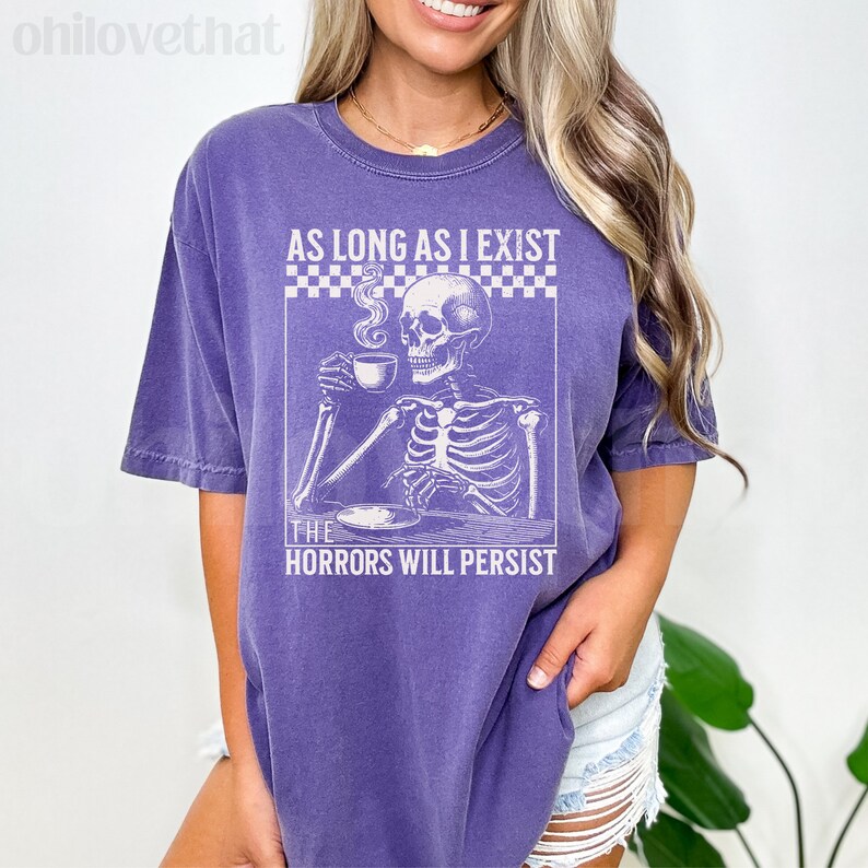 The Horrors Persist but so Do I Shirt Cursed Shirt Never Better ...