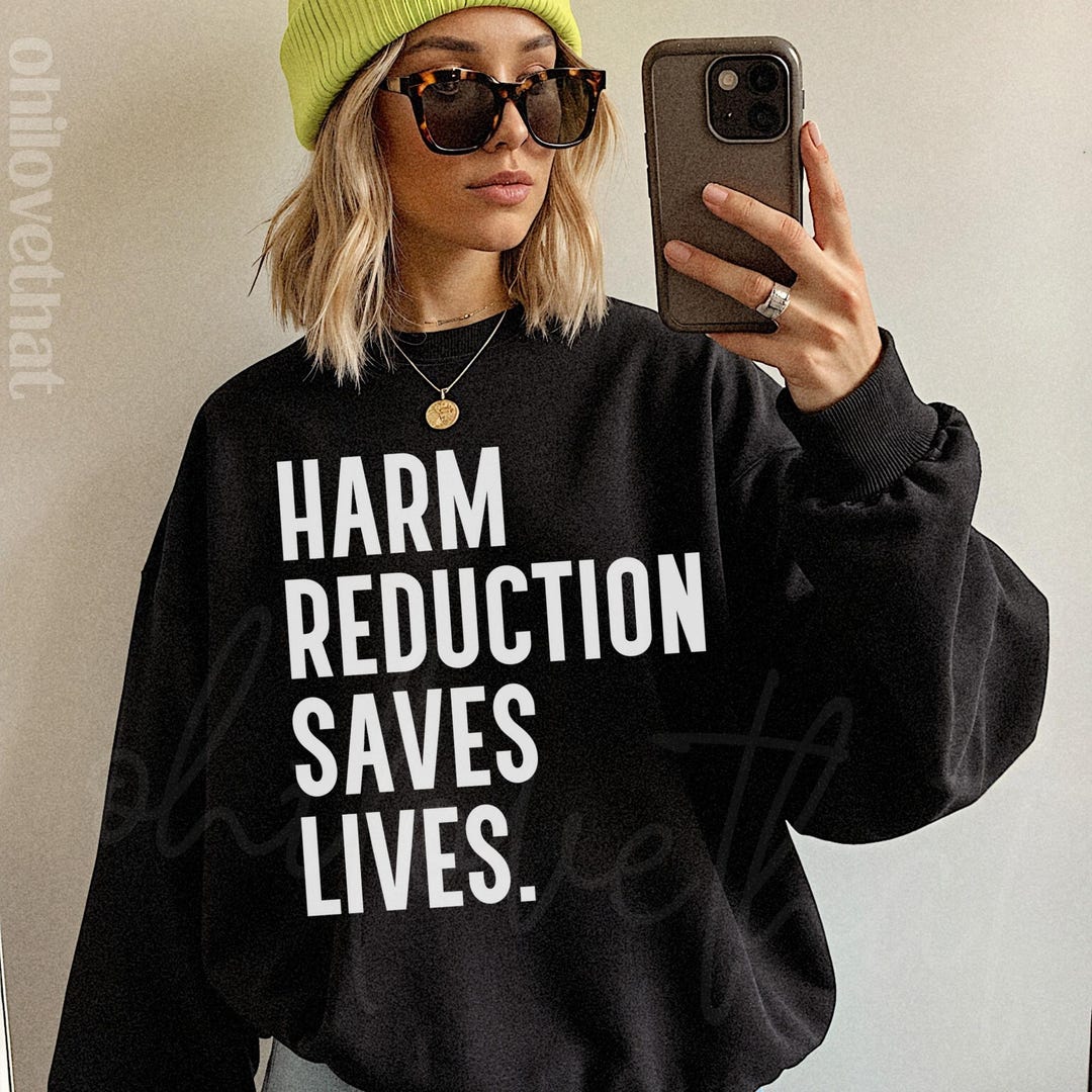 Harm Reduction Saves Lives Sweatshirt Safe Use Sweater End the Stigma ...