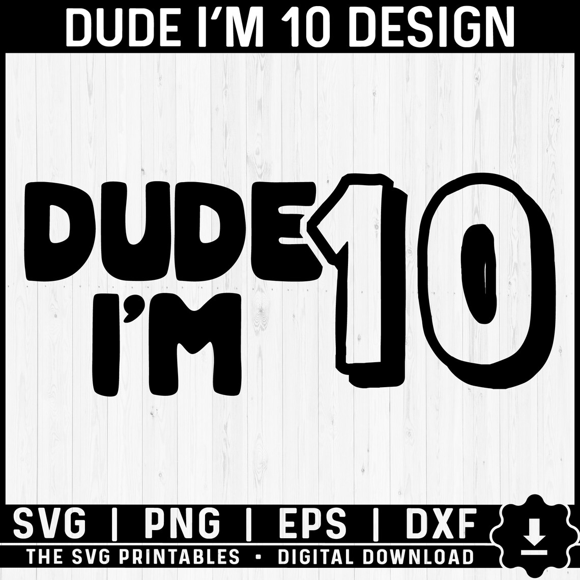 Dude I'm 10 Svg Png, 10th Birthday Svg, Tenth Birthday Svg, Bro I'm 10 ...