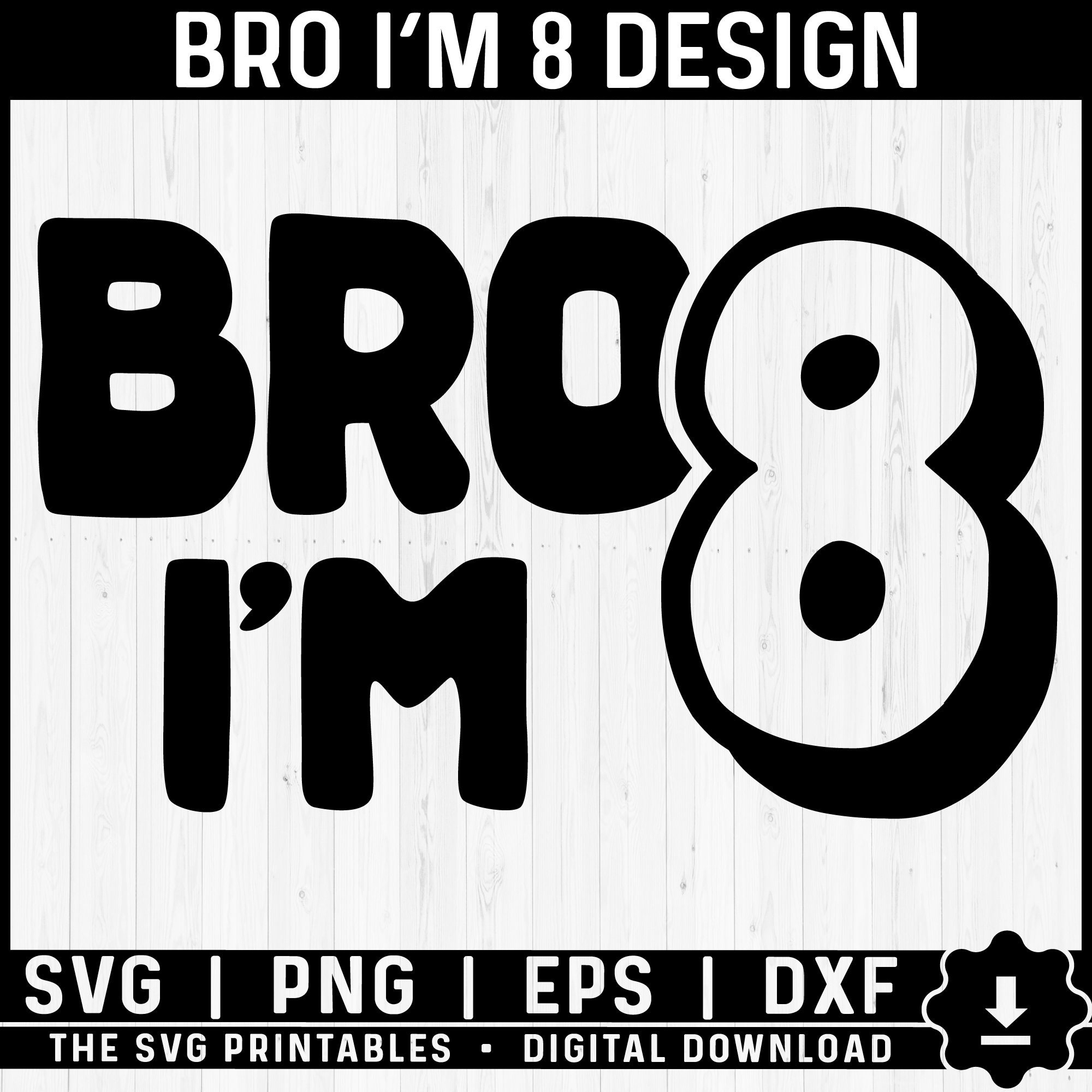 Bro I'm 8 Svg, Eighth Birthday Svg, 8 Years Old Birthday Boy Svg Png ...