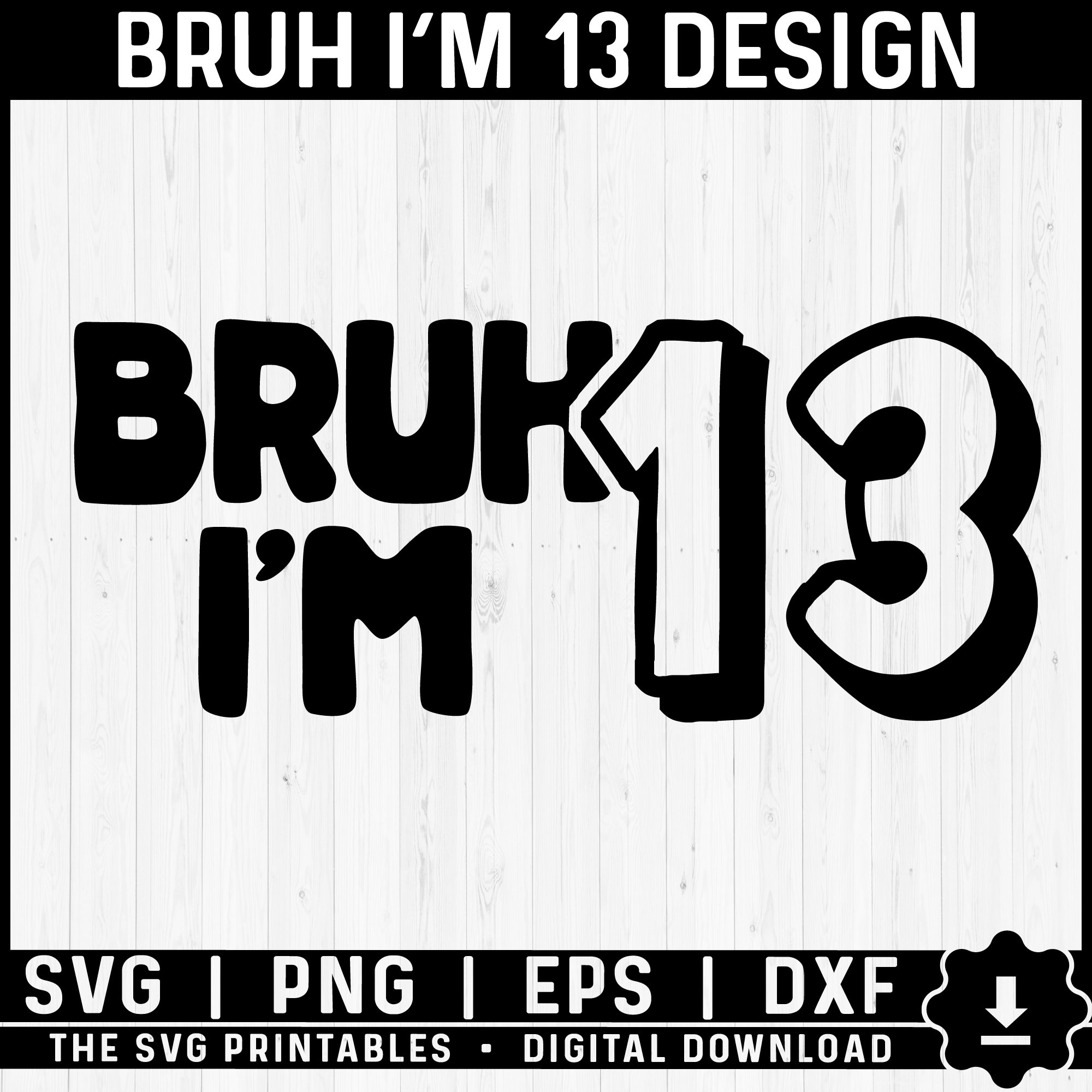 Bruh I'm 13 Svg, Thirteenth Birthday Svg, 13 Years Old Birthday Boy Cut ...