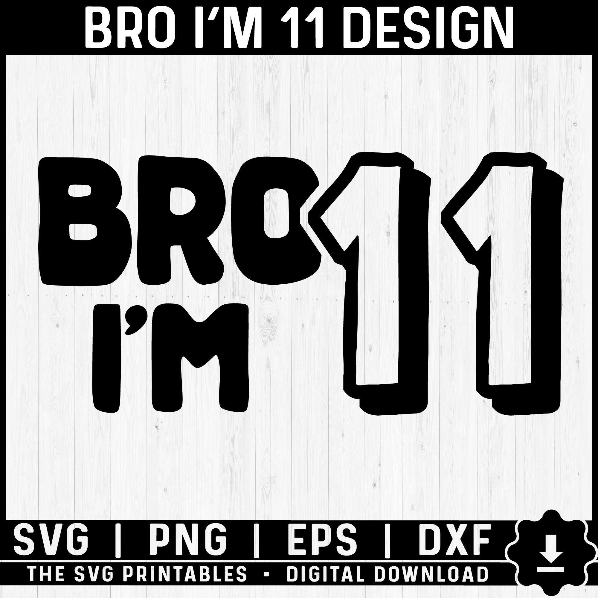 Bro I'm 11 Svg, Eleventh Birthday Svg, 11 Years Old Birthday Boy Svg ...