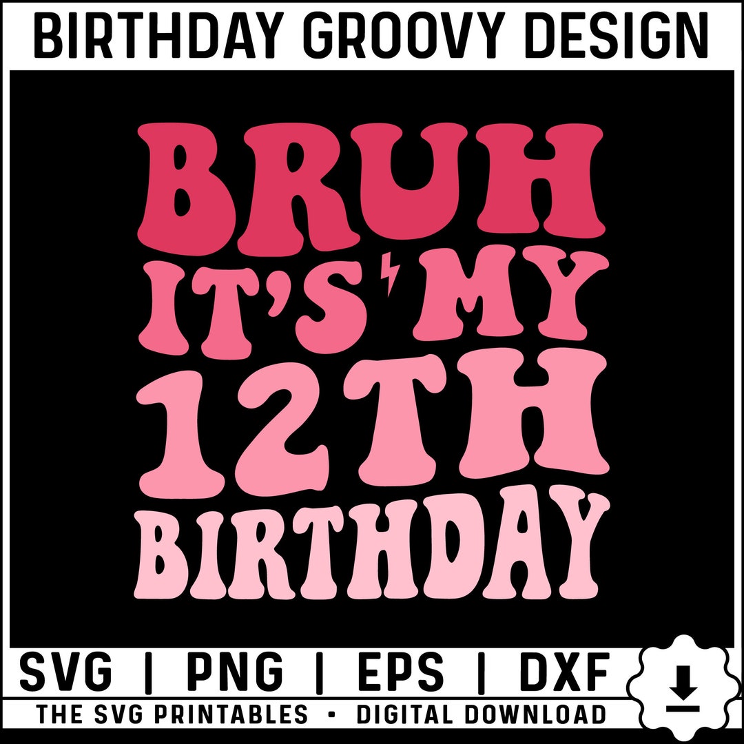 Groovy Bruh It's My 12th Birthday Svg, Png, 12 Years Old Svg, Birthday ...