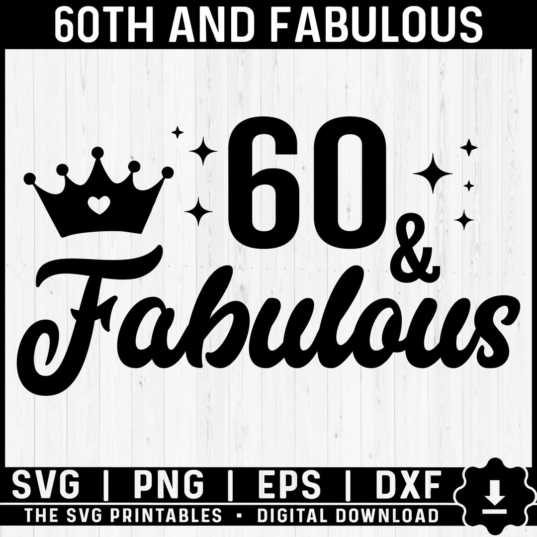 60 And Fabulous Svg 60th Birthday Svg Png 60th Birthday T For