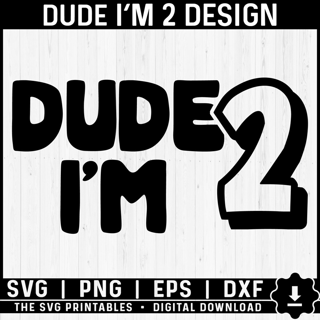 Dude I'm 2 Svg Png, 2nd Birthday Svg, Second Birthday Svg, Bro I'm 2 ...