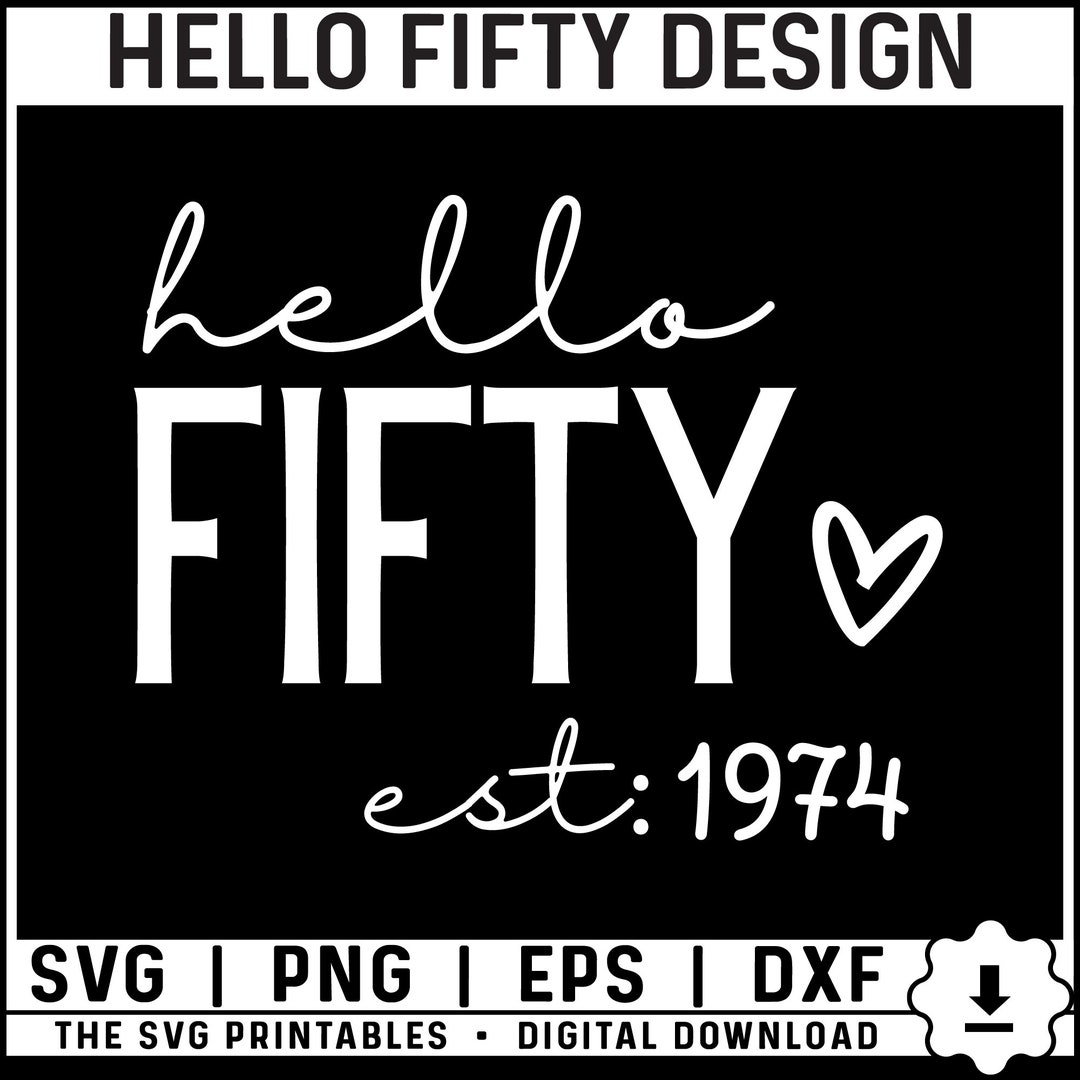Hello Fifty SVG, 50th Birthday Svg, Hello 50 Svg, Hello Fifty Est 1974 ...