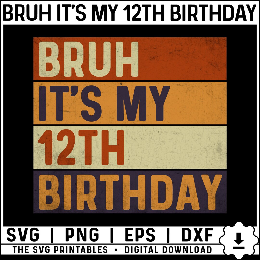 Bruh It's My 12th Birthday Svg, Png, 12 Years Old Svg, Birthday Boy Svg ...