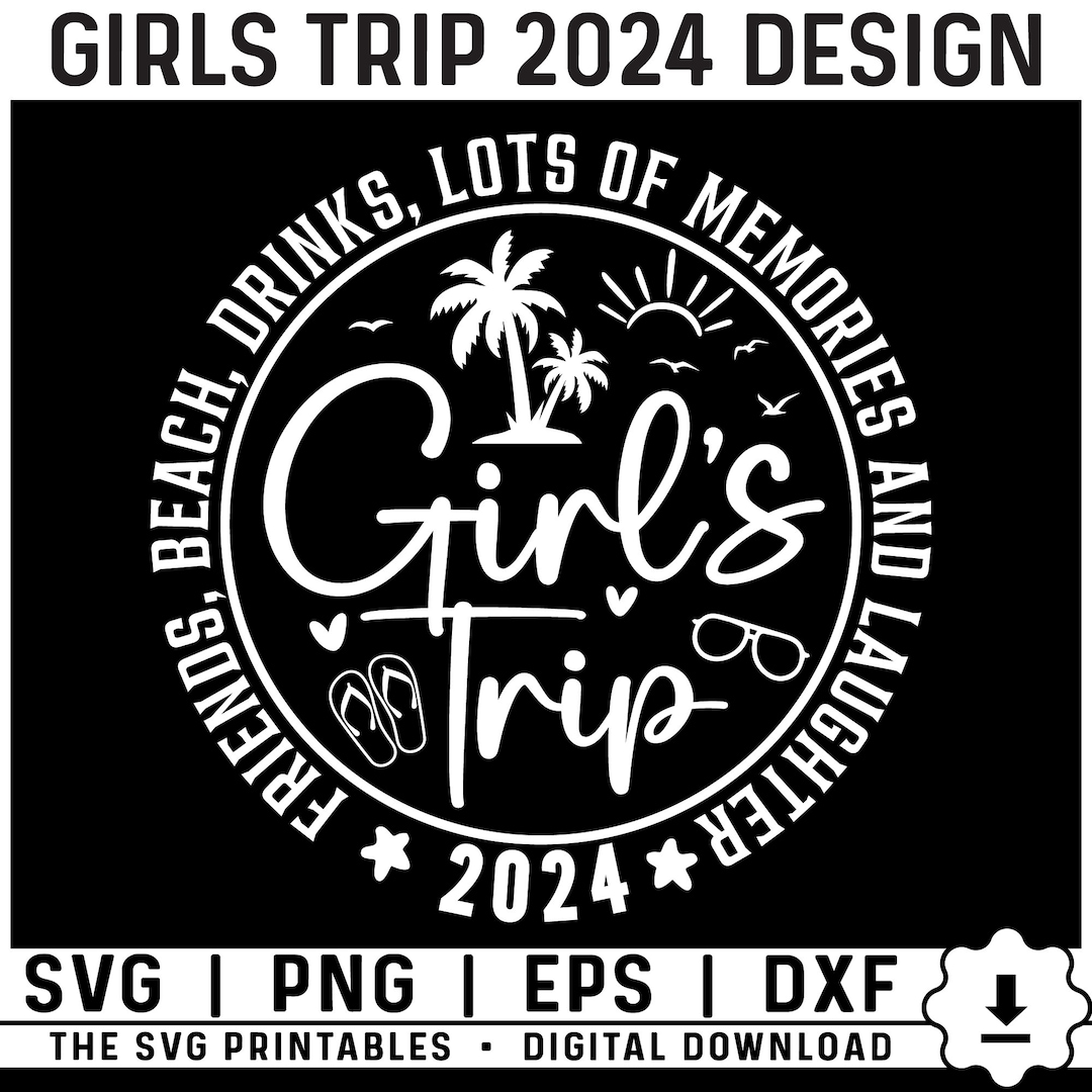 Girls Trip 2024 Svg, Girls Trip Shirts Svg, Girls Weekend Svg, Girls ...