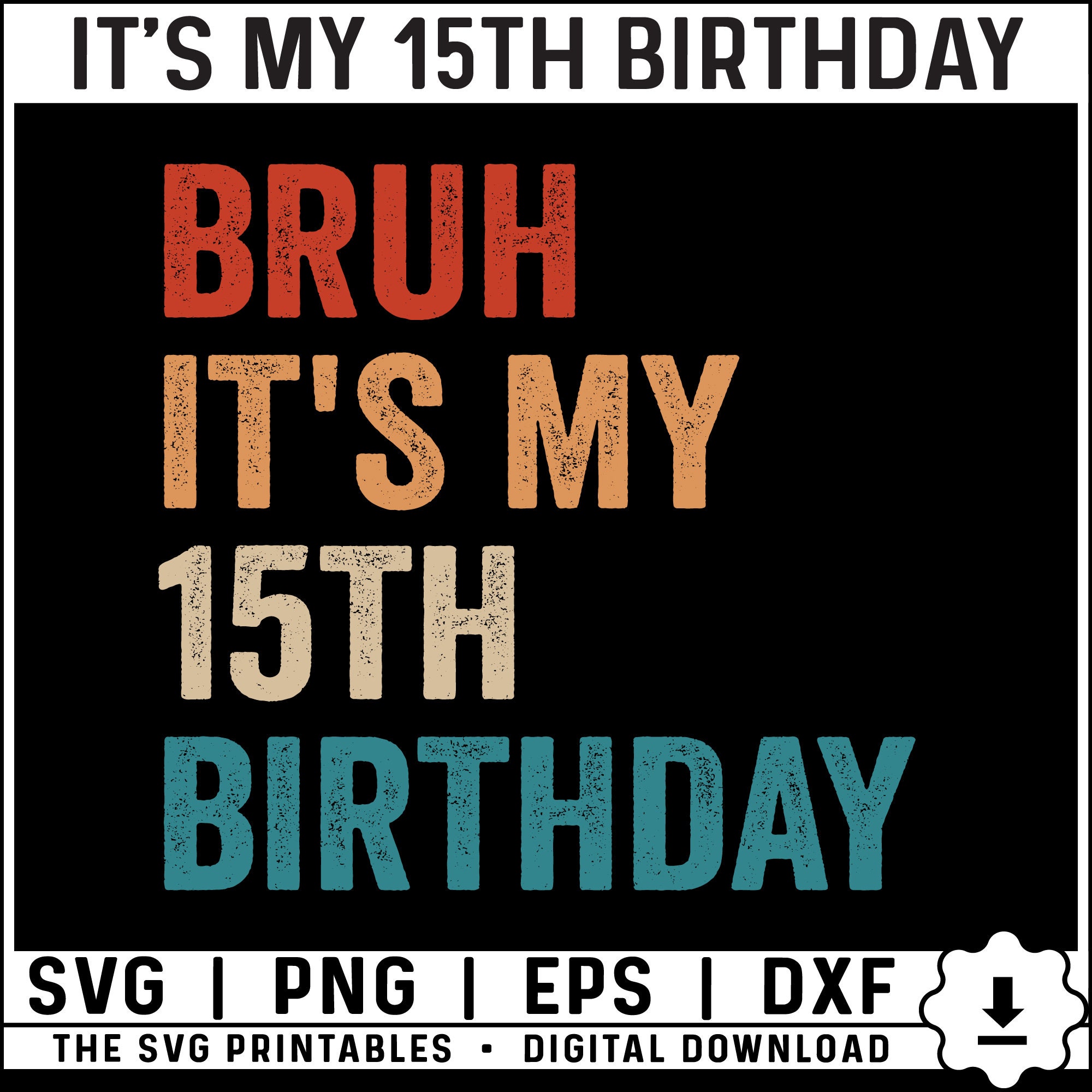 Bruh It's My 15th Birthday Svg, Png, 15 Years Old Svg, Birthday Boy Svg, 15th Birthday Svg ...