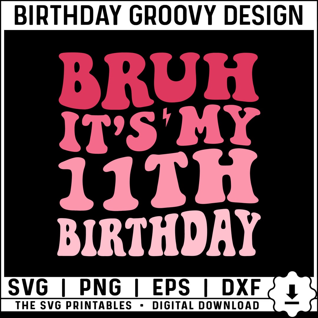 Groovy Bruh It's My 11th Birthday Svg Png, 11 Years Old Svg, Birthday ...