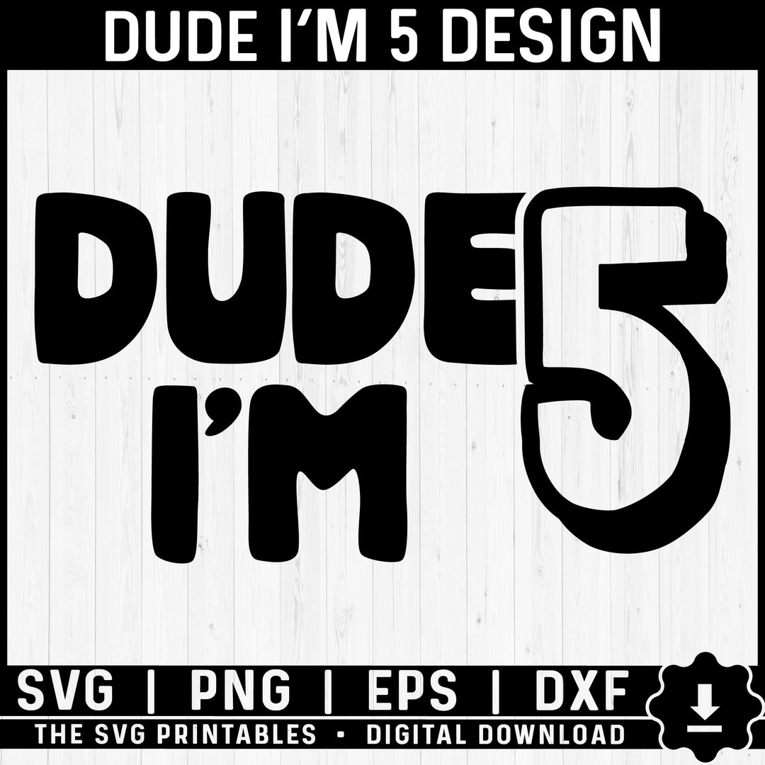 Dude I'm 5 Svg Png, 5th Birthday Svg, Fifth Birthday Svg, Bro I'm 5 ...