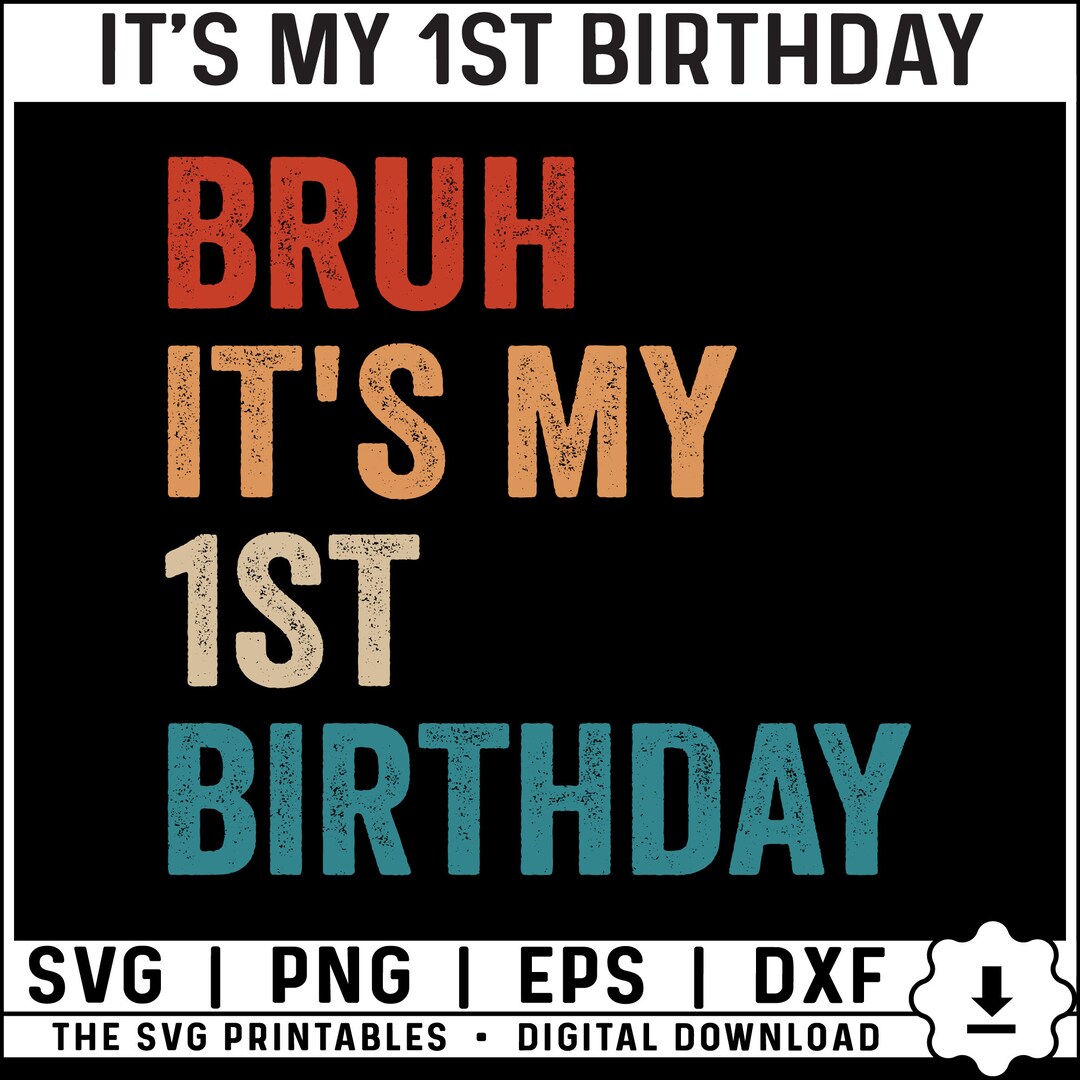 Bruh It's My 1st Birthday Svg, Png, 1 Year Old Svg, Birthday Boy Svg ...