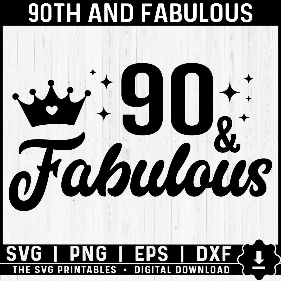 90 and Fabulous SVG, 90th Birthday Svg Png, 90th Birthday Gift for ...