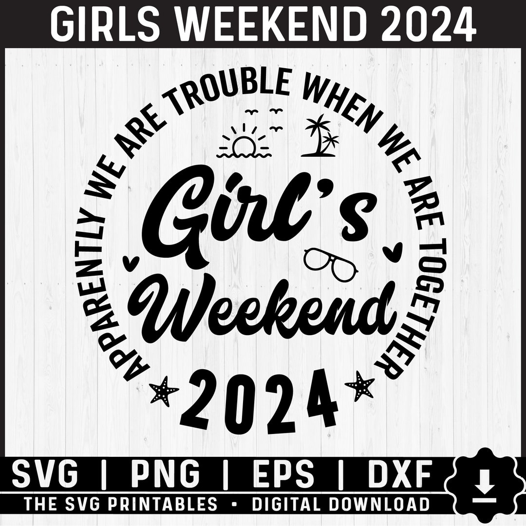 Girls Weekend 2024 SVG, Trouble Together Svg, Girls Trip Svg, Matching ...
