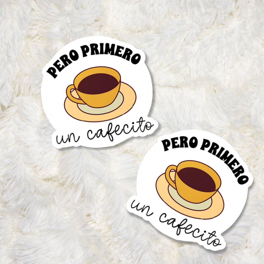Pero Primero Un Cafecito, Un Cafecito, but First Cafecito, Cafecito Sticker, Coffee Sticker ...