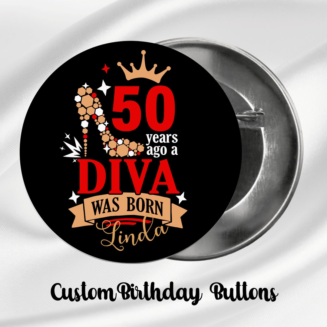 Fifty Years Ago A Diva Was Born | Cutom Birthday Pin | Birthday Favor ...