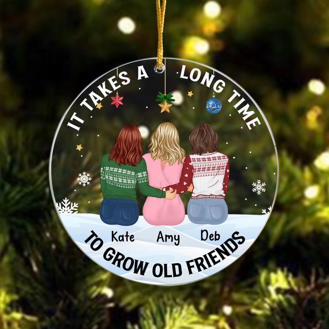 It Takes A Long Time to Grow Old Friends, Personalised Acrylic Ornament ...